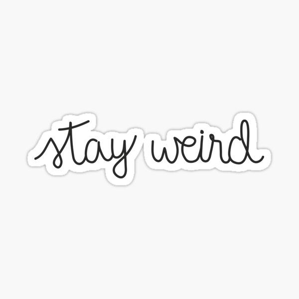 Stay Weird Stickers | Redbubble