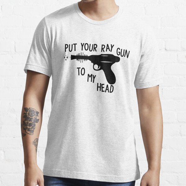 "Put Your Ray Gun To My Head" T-shirt for Sale by theoralcollage ...