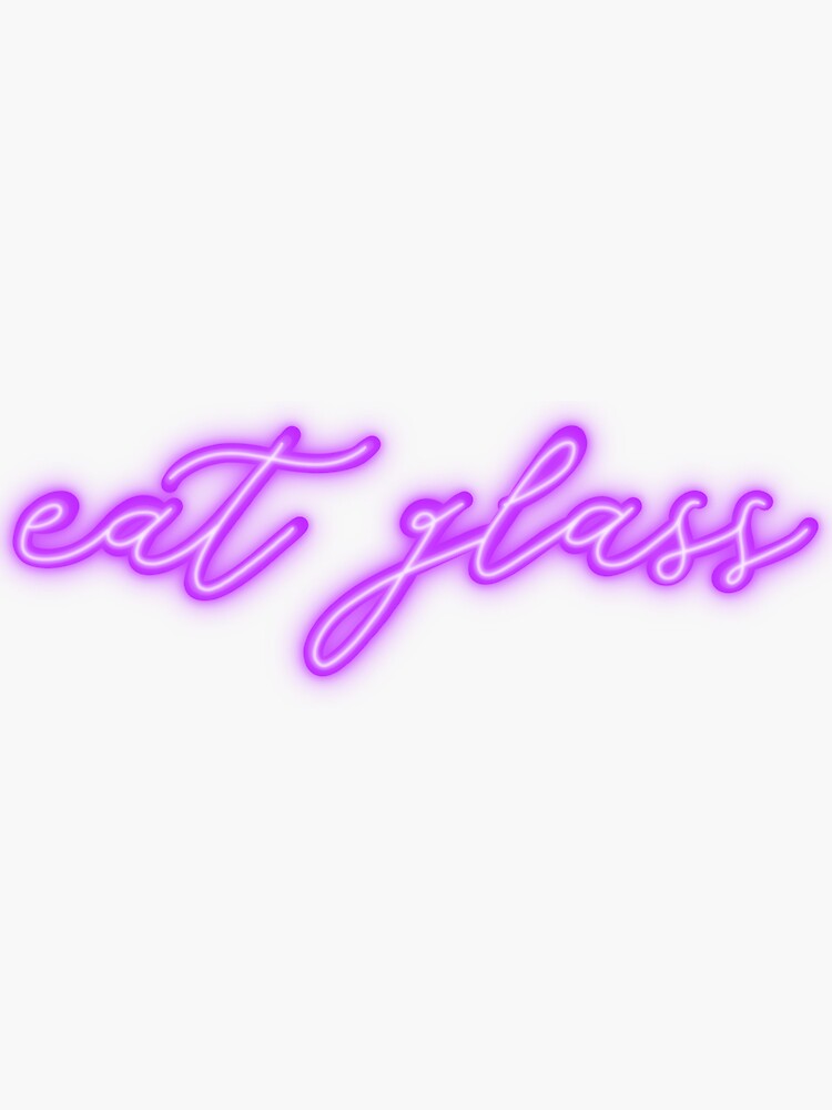 "Eat glass neon sign" Sticker for Sale by gracecotton99 | Redbubble