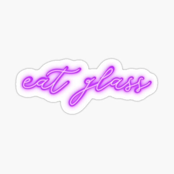 "Eat glass neon sign" Sticker for Sale by gracecotton99 | Redbubble