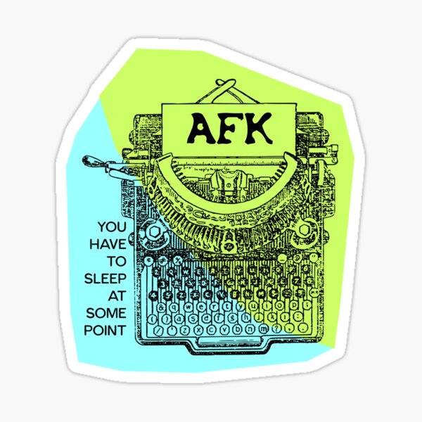 "AFK You have to sleep at some point" Sticker by sandpiperstudio ...