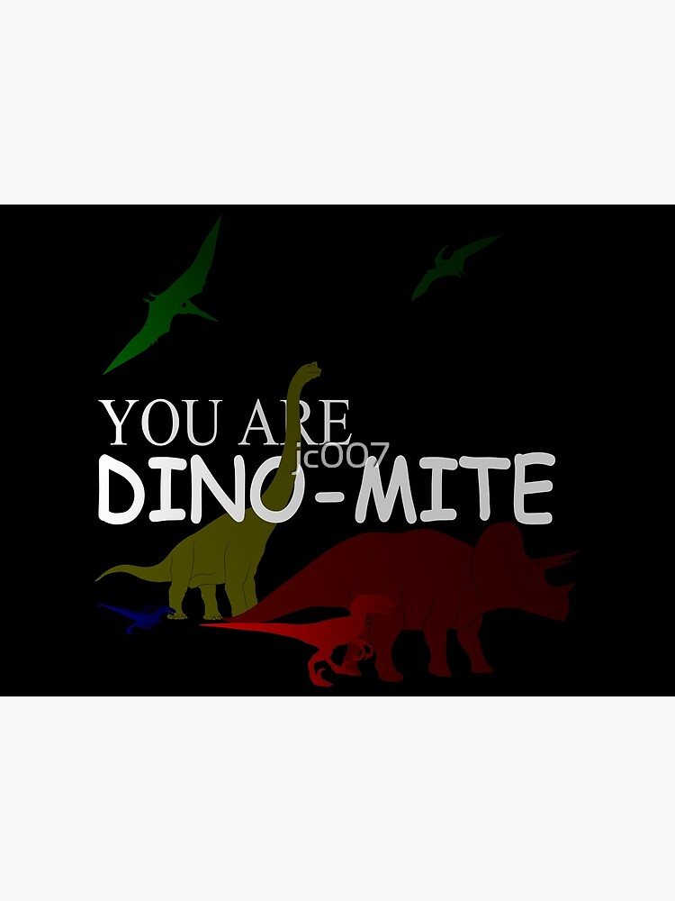 "you are dino-mite" Poster by jc007 | Redbubble