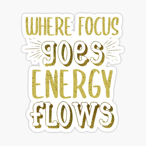 "Where Focus Goes, Energy Flows - Law of Attraction LOA" Sticker by ...