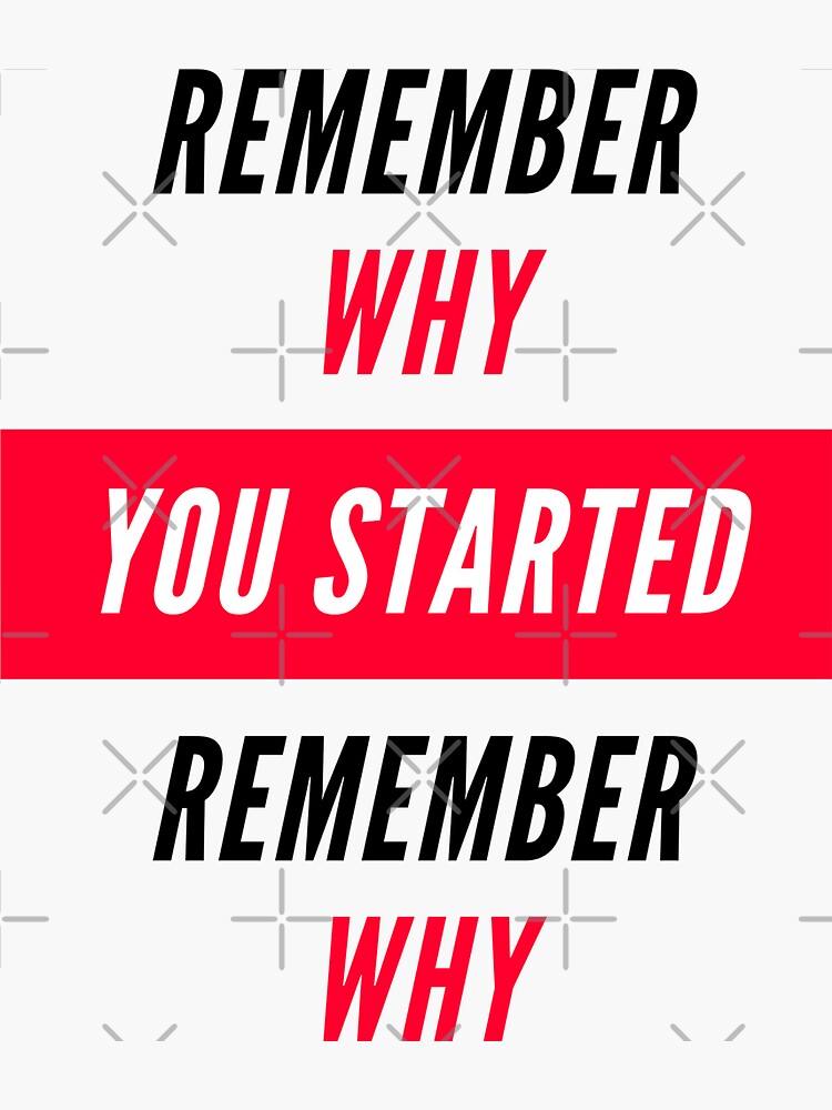 "Remember why you started" Sticker for Sale by Younes05 | Redbubble
