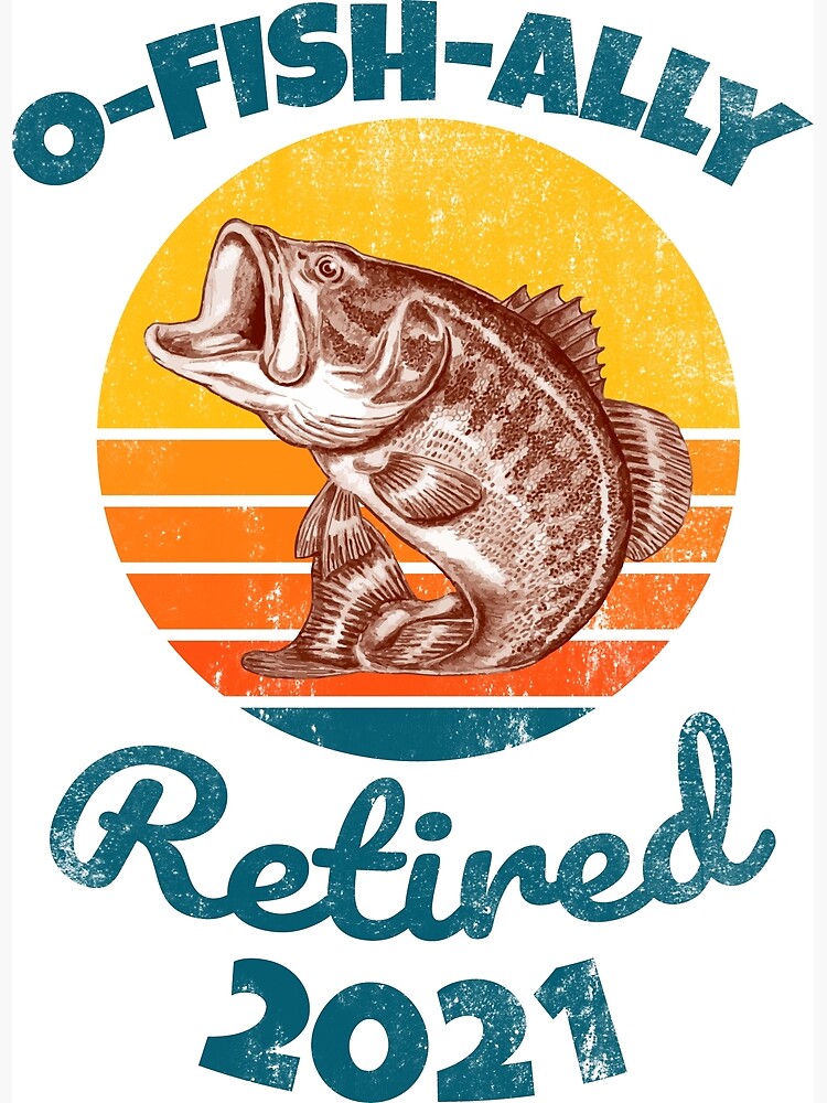"O-Fish-Ally Retired 2021 - Planning to Retire Who Love to Fish" Poster ...