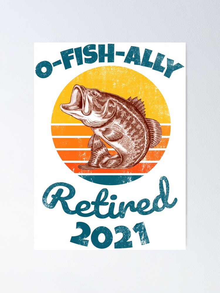 "O-Fish-Ally Retired 2021 - Planning to Retire Who Love to Fish" Poster ...
