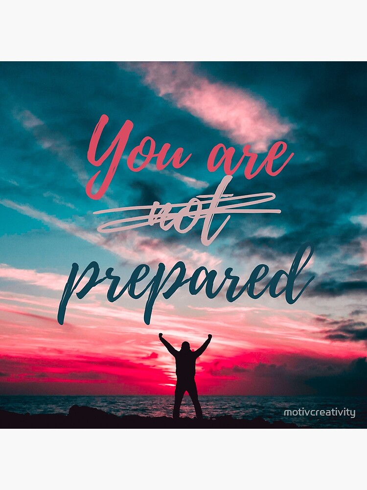 "You are not prepared" Poster by motivcreativity | Redbubble