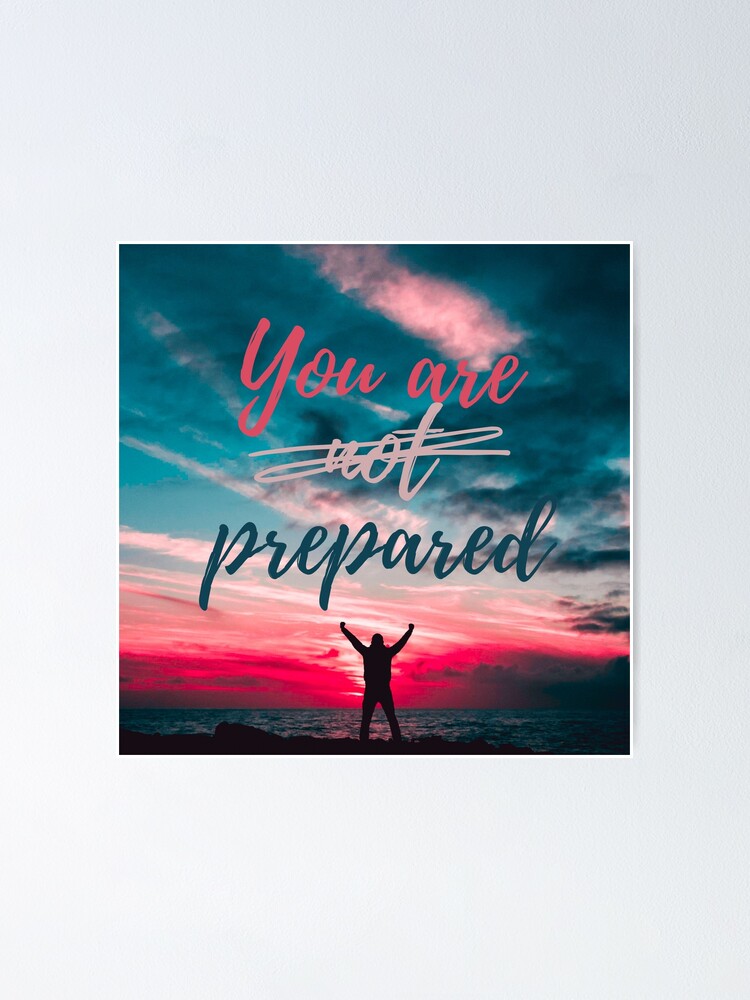 "You are not prepared" Poster by motivcreativity | Redbubble