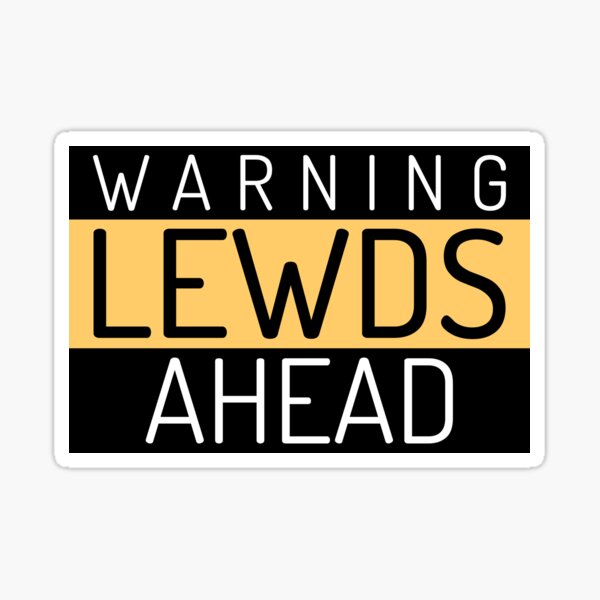 "Warning Lewds Ahead Explicit Content" Sticker for Sale by WPahat | Redbubble
