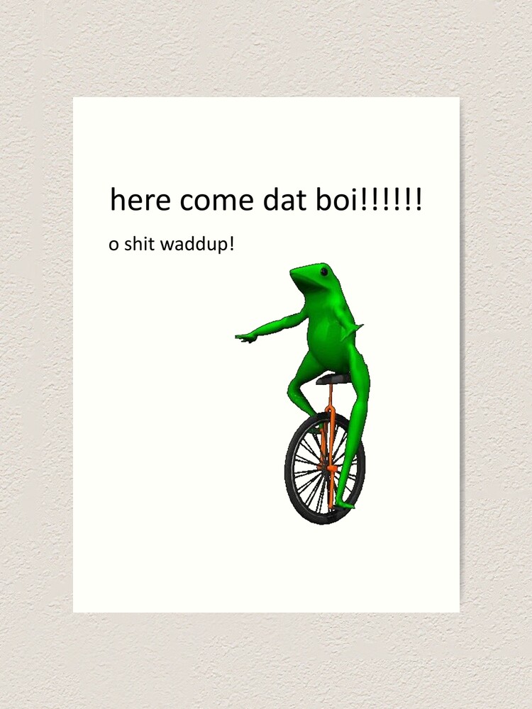 "dat boi" Art Print for Sale by GALAXE | Redbubble