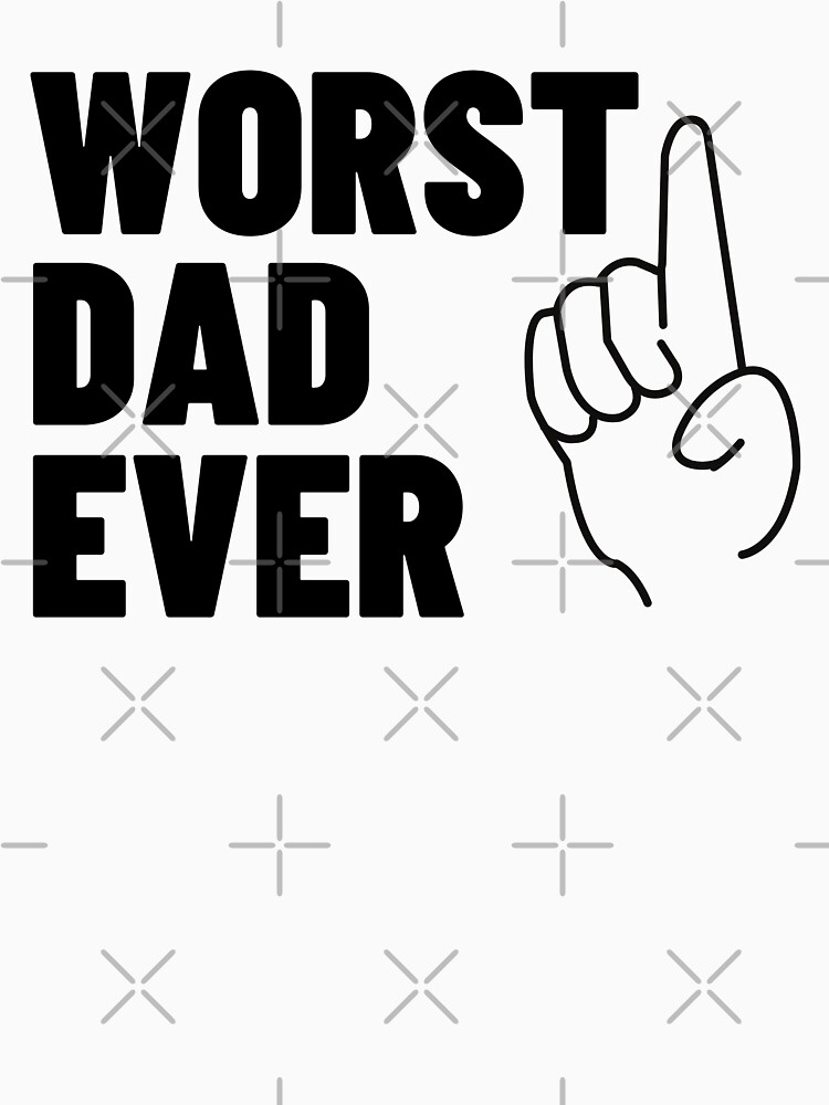 "Worst Dad Ever" T-shirt for Sale by Desandu | Redbubble | my dad the ...