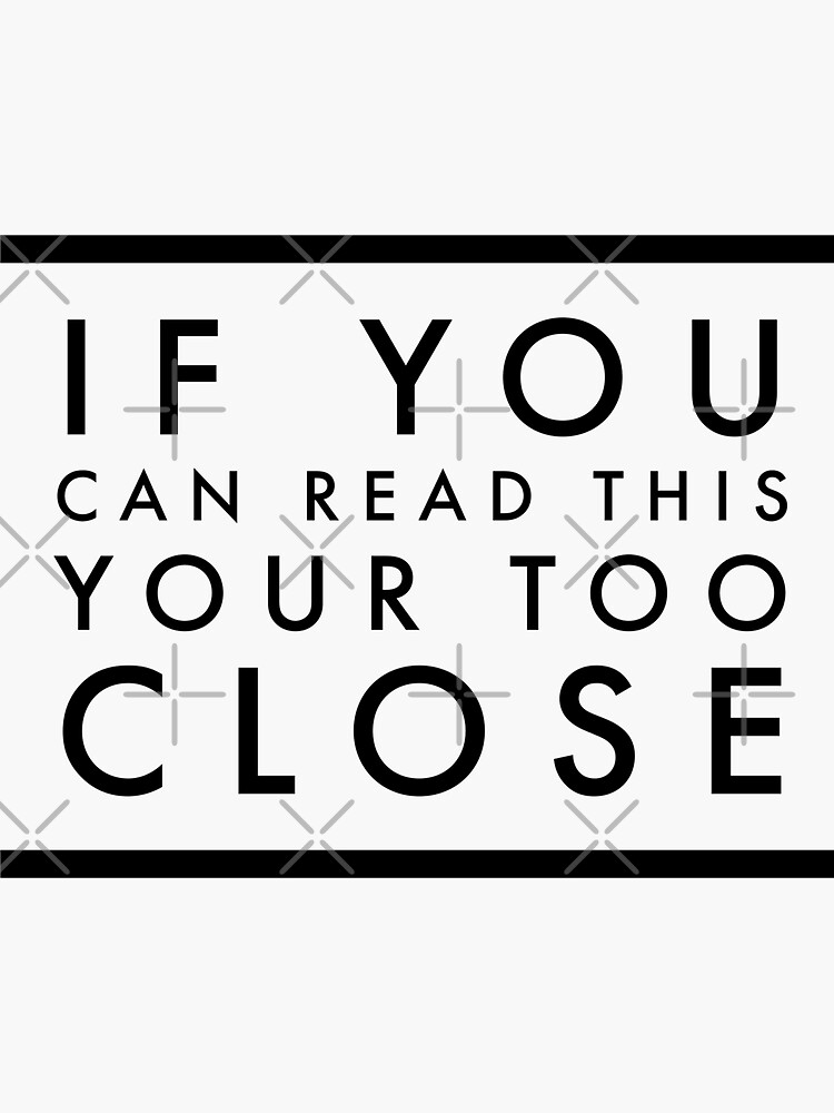 "If you can read this you’re too close logo" Sticker by lotteandgriff ...