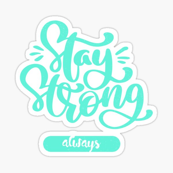 "Always Stay Strong" Sticker for Sale by shinyberry | Redbubble