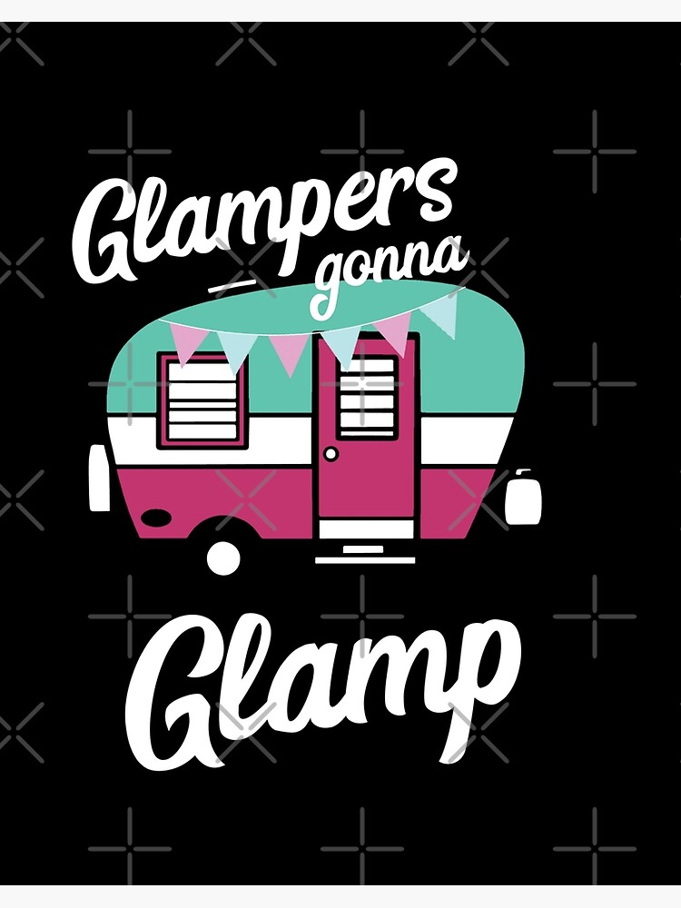 "Glampers Gonna Glamp Glamper Queen Funny Glamping Long" Poster for ...