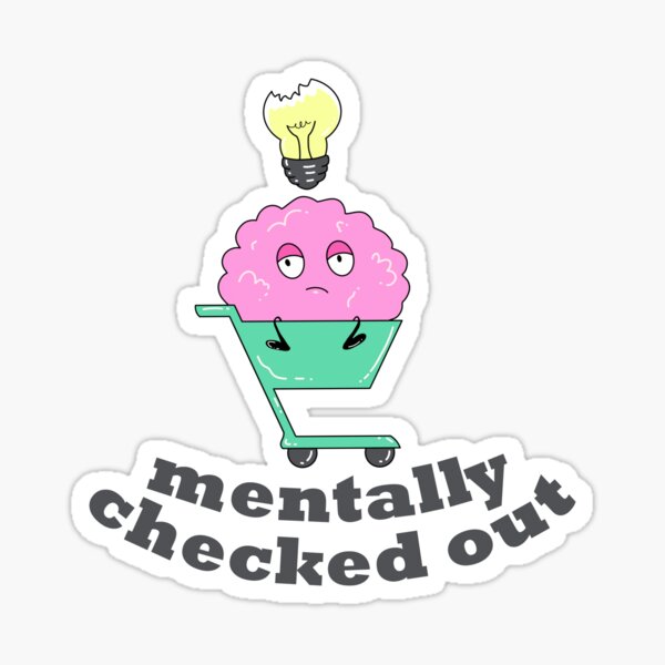 "Mentally checked out" Sticker for Sale by kuremureDesign | Redbubble
