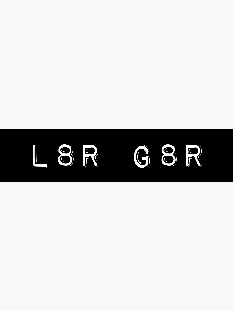 "L8R G8R" Sticker for Sale by PseudoEnergy | Redbubble