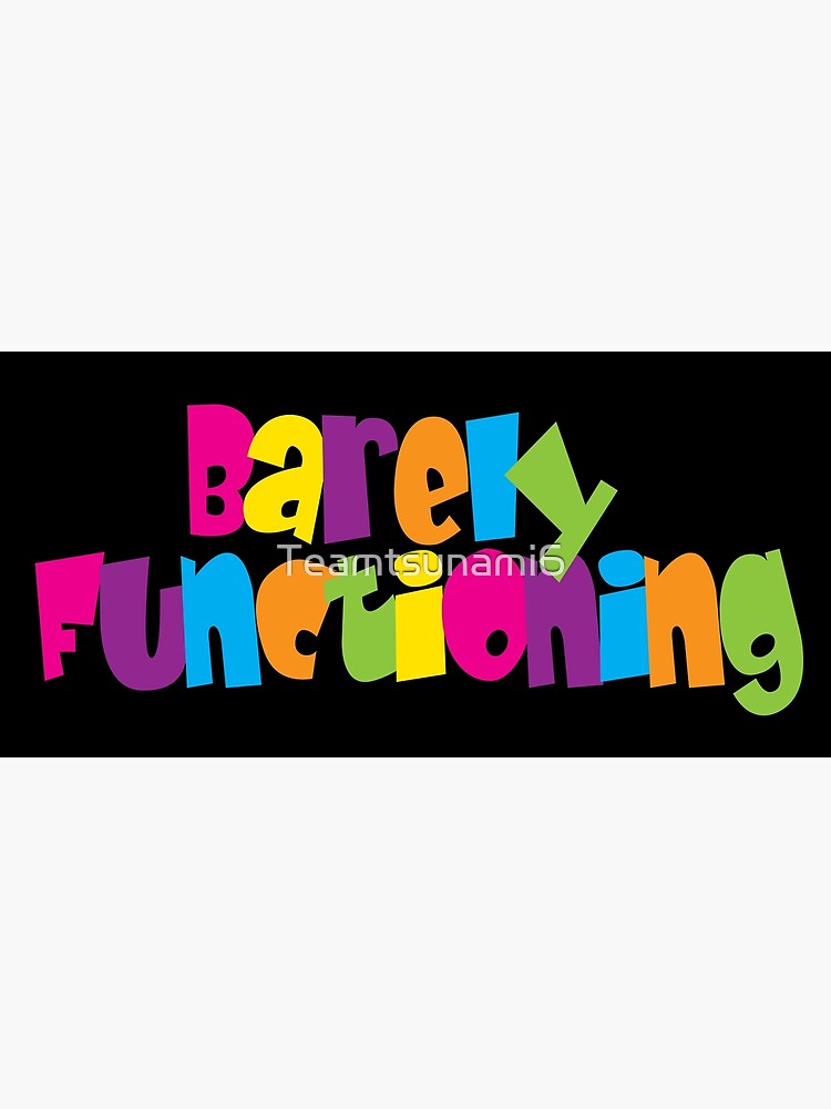 "Barely Functioning" Poster for Sale by Teamtsunami6 | Redbubble