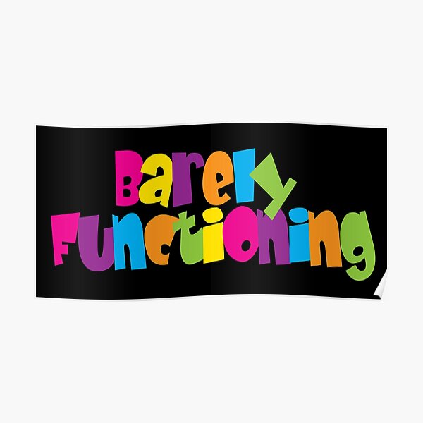 "Barely Functioning" Poster for Sale by Teamtsunami6 | Redbubble