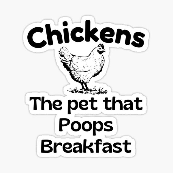 "Chickens the pet that poops breakfast, super chicken" Sticker by ...