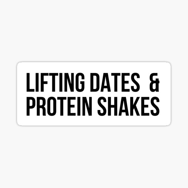 "Lifting Dates & Protein Shakes" Sticker by The-Fit-Audit | Redbubble
