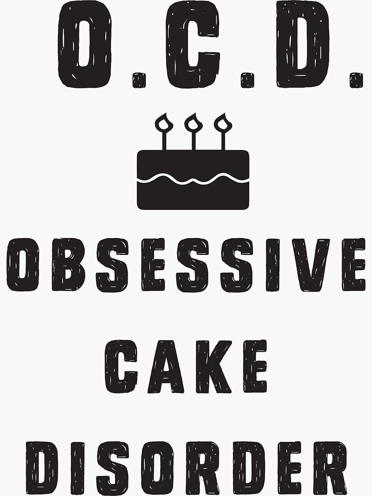 "O.C.D. - Obsessive Cake Disorder" Sticker for Sale by ynotfunny ...