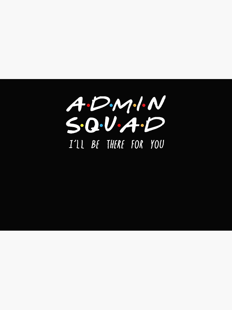 "Admin Squad I'll Be There For You Gift For Admin Premium T-Shirt ...