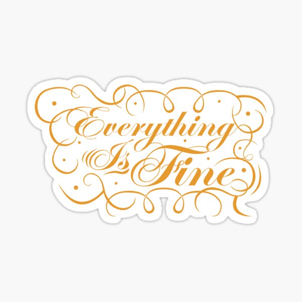 "Everything Is Fine" Sticker for Sale by BenClark | Redbubble