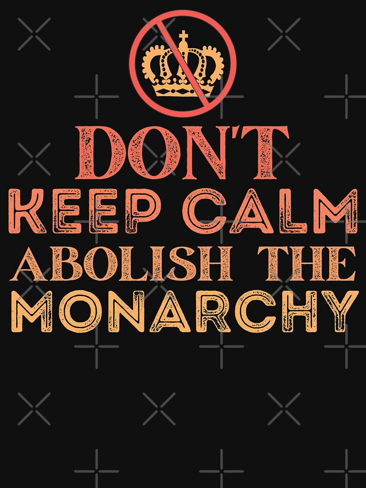 Abolish The Monarchy Anti Monarchy T Shirt For Sale By Starwheels Redbubble Abolish The 