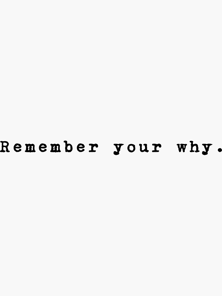 "Remember your why." Sticker for Sale by typethegood | Redbubble