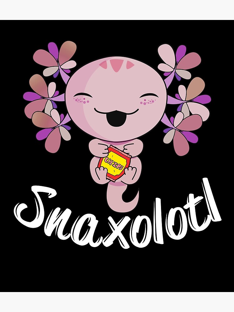 "Snaxolotl, funny axolotl, axolotl art" Poster by Just-a-Dude | Redbubble