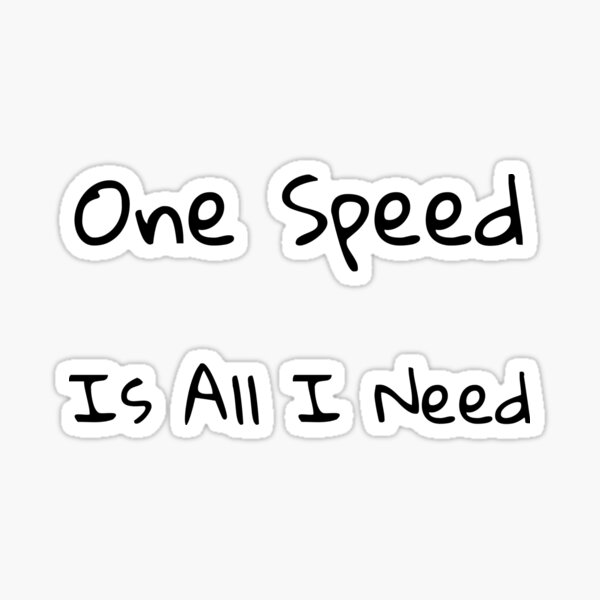 "One Speed Is All I Need" Sticker by catchyphase | Redbubble