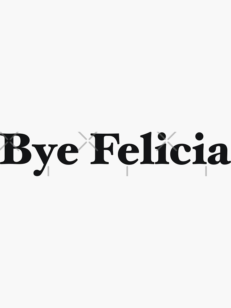 "Bye Felicia Classic" Sticker for Sale by daikonshounen | Redbubble
