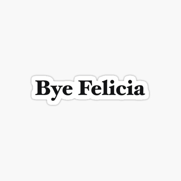 "Bye Felicia Classic" Sticker for Sale by daikonshounen | Redbubble