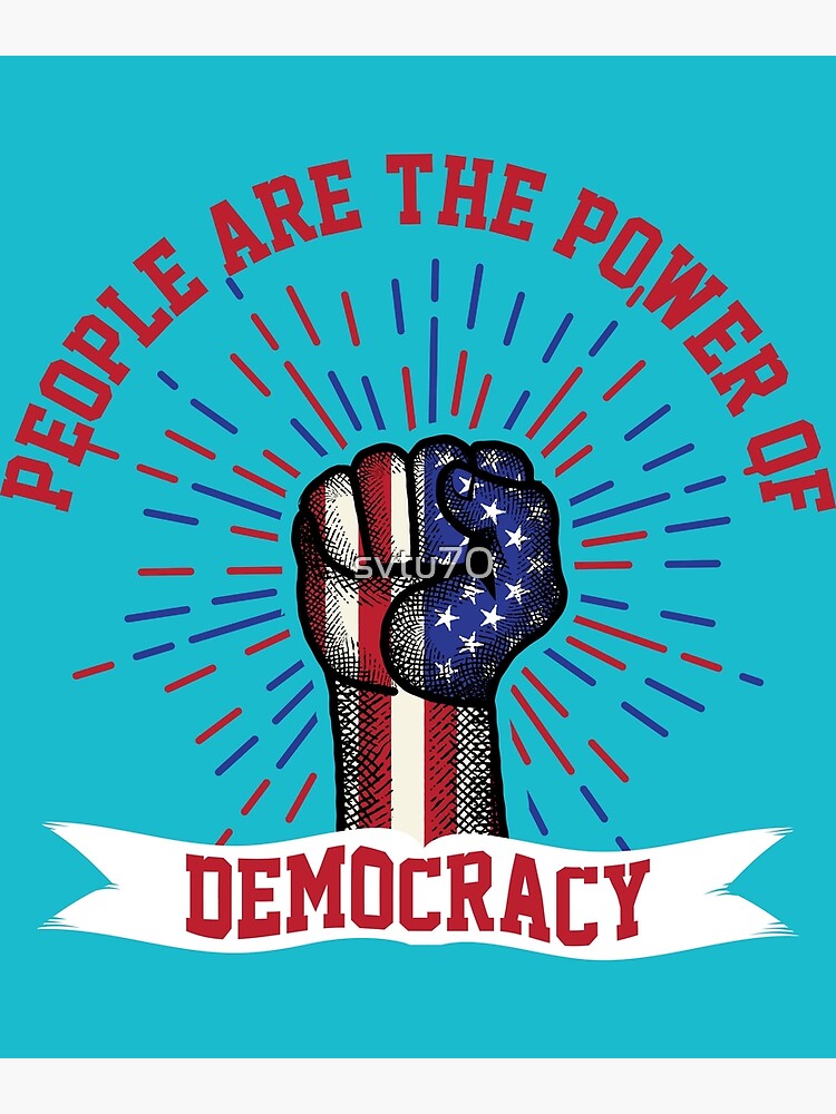 "People Are The Power Of Democracy" Poster by svtu70 | Redbubble