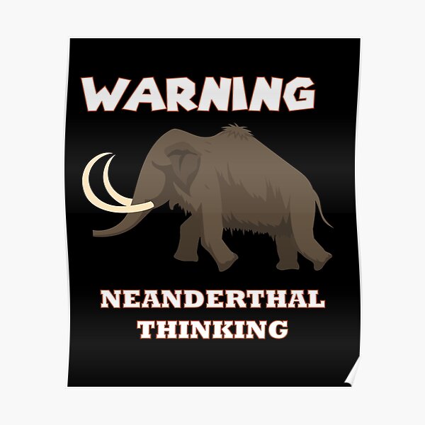 "Warning Neanderthal Thinking" Poster for Sale by hicham4you | Redbubble