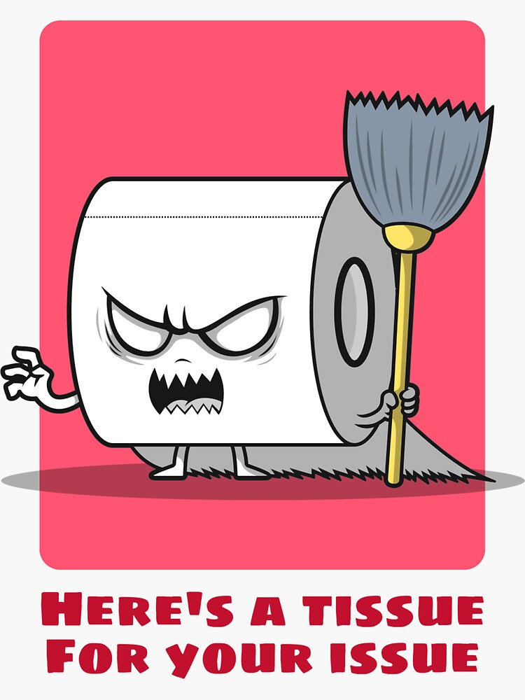 "Here's A Tissue For Your Issue - Angry Version" Sticker by ...