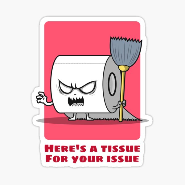 "Here's A Tissue For Your Issue - Angry Version" Sticker by ...