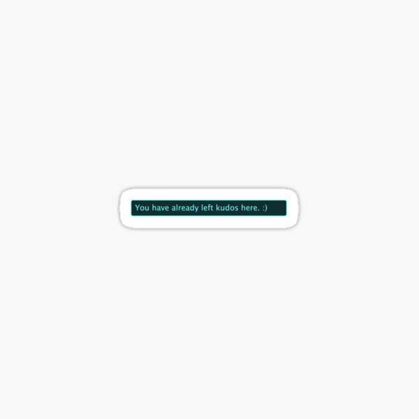 "You have already left kudos here. :)" Sticker for Sale by ...
