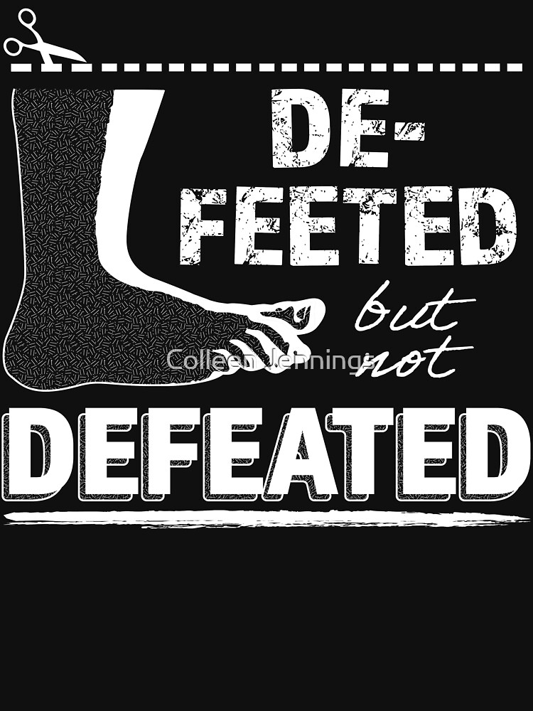 "DeFeeted but not Defeated (White)" T-shirt by colleenjennings ...
