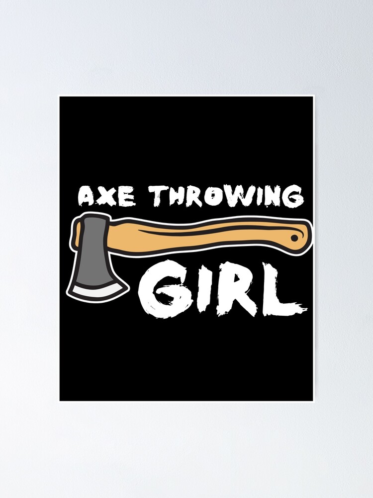 "Axe Throwing Girl - Axe Throwing Saying" Poster for Sale by ...