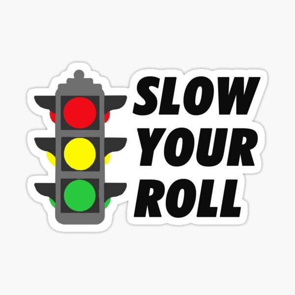 "Slow your roll traffic light" Sticker for Sale by Gawop | Redbubble