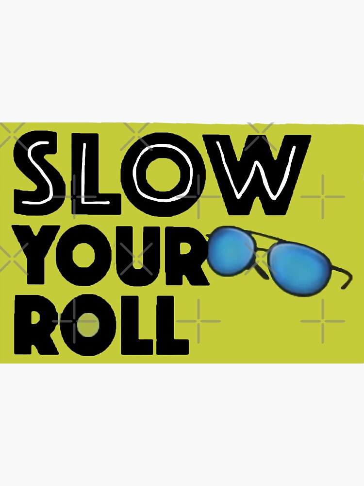 "Slow your roll sign" Sticker by Gawop | Redbubble