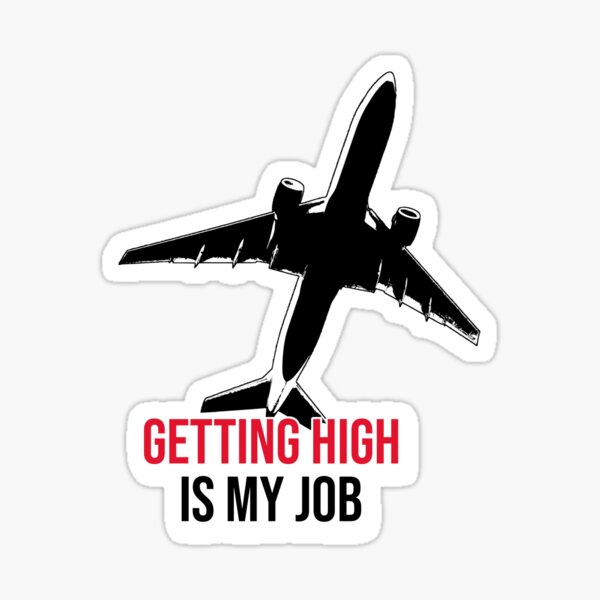 "Getting High Is My Job, Aviation For A Pilot" Sticker for Sale by ...
