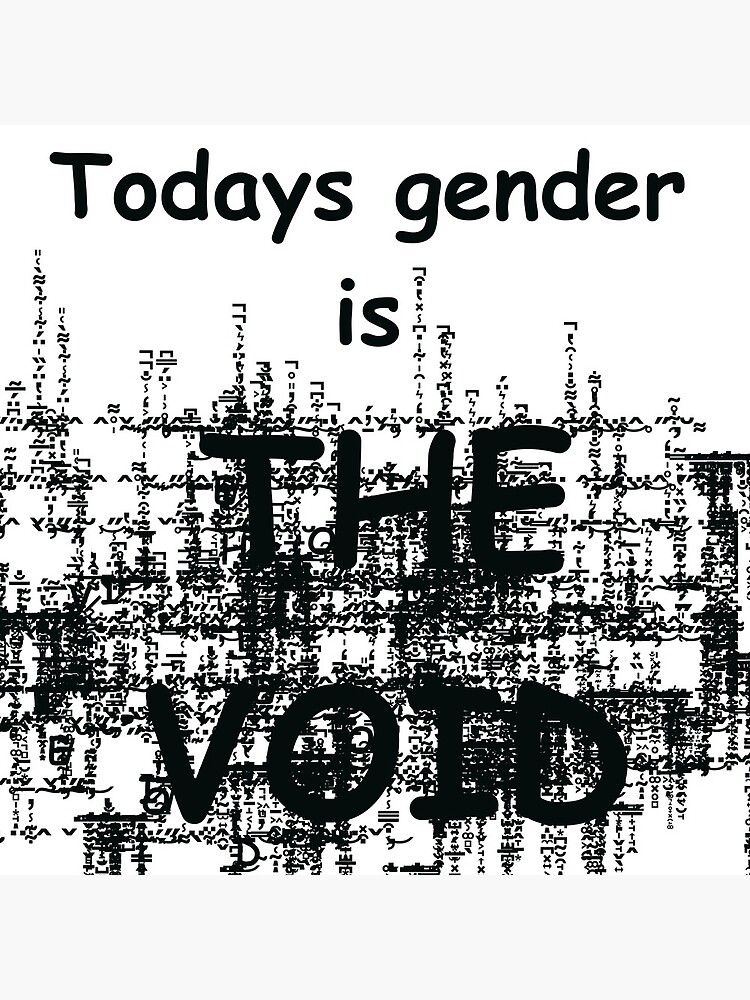 "todays gender is: THE VOID" Poster by august6152 | Redbubble