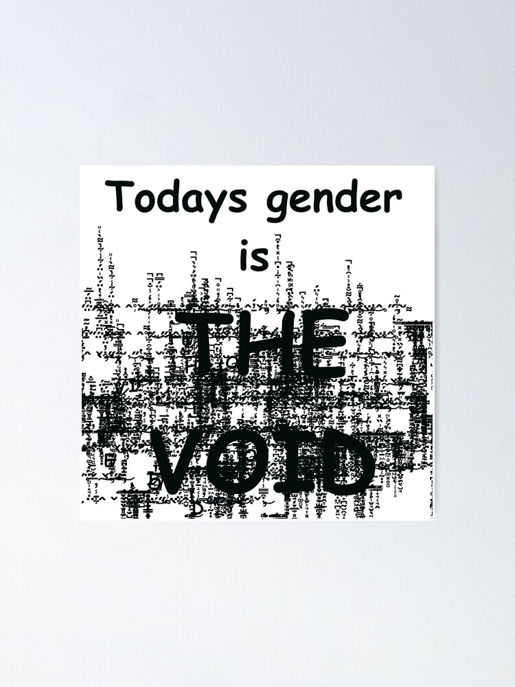 "todays gender is: THE VOID" Poster by august6152 | Redbubble