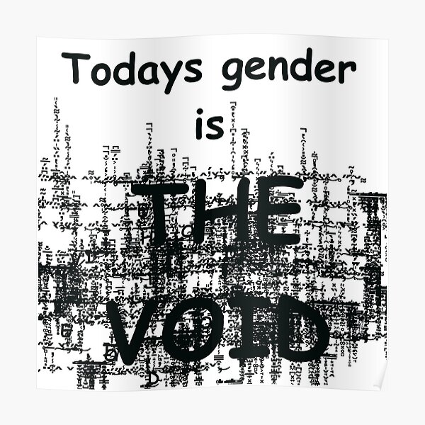 "todays gender is: THE VOID" Poster by august6152 | Redbubble