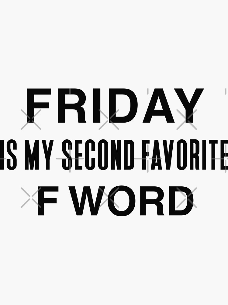 "Friday is my second favorite F word Funny quote" Sticker for Sale by ...