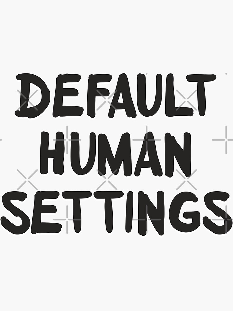 "Default human settings (B)" Sticker for Sale by AlejoDesNG | Redbubble