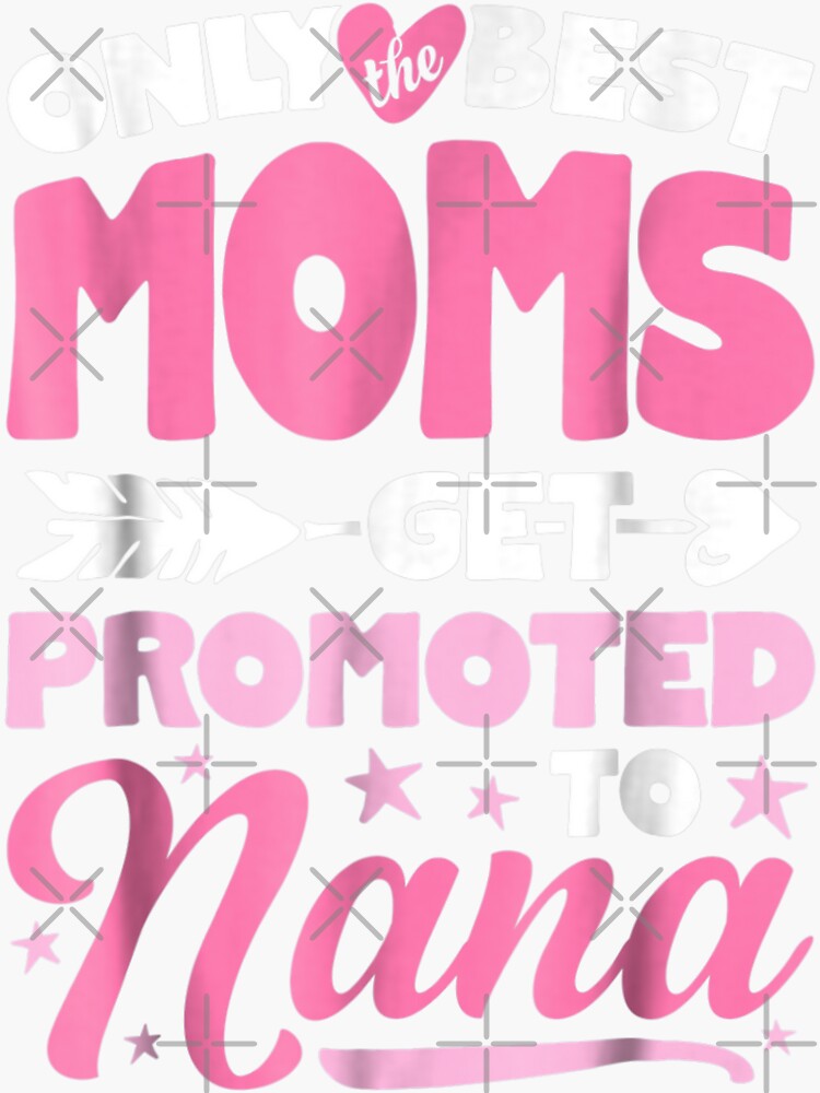Only Best Moms Get Promoted To Nana T Shirt Grandma Mother Sticker