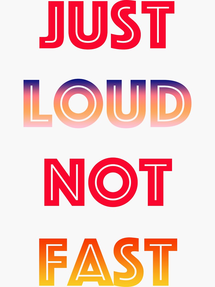 "Just Loud Not Fast Design" Sticker by triangle-studio | Redbubble
